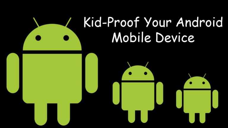 How To Kid-Proof Your Android Mobile Device