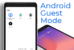 How to Set Up Android Guest Mode and Why You Should