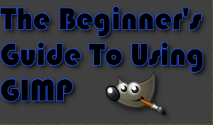 The Beginner’s Guide To Using GIMP