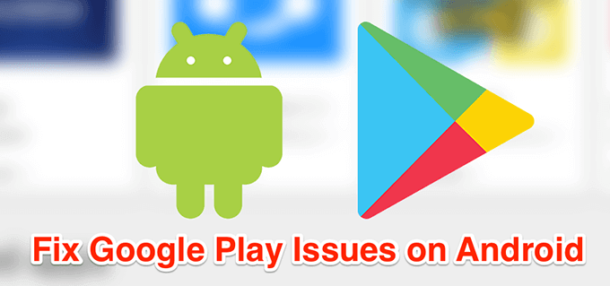 How To Fix Google Play Issues