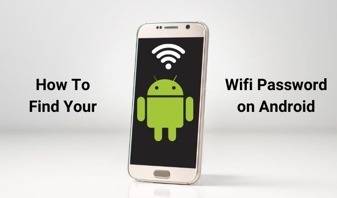 How To Find Your Wifi Password On An Android Device